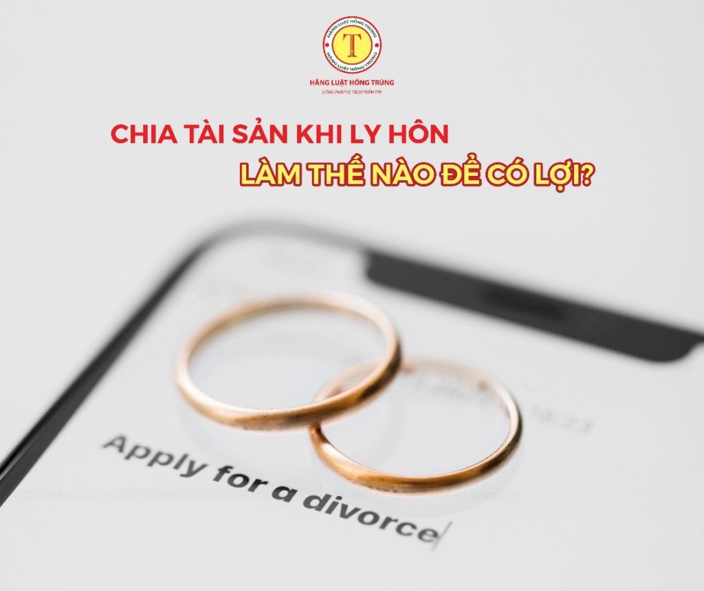 Chia tài sản ly hôn làm thế nào để có lợi? - CỘNG ĐỒNG LUẬT